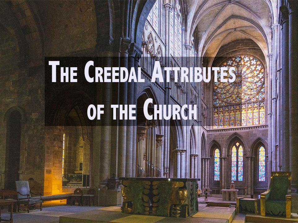 The Creedal Attributes of the Church - Fairfield Church PCA